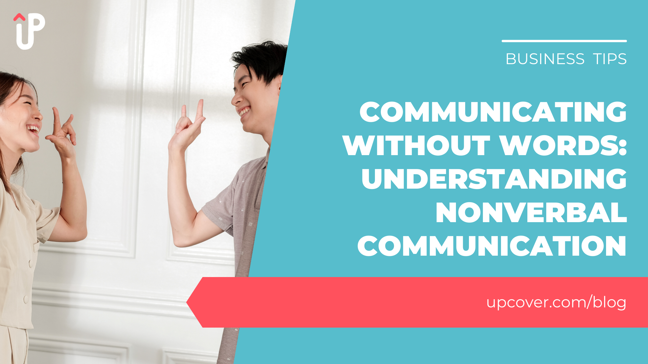 Communicating Without Words: Understanding Nonverbal Communication | upcover | upcover Blog